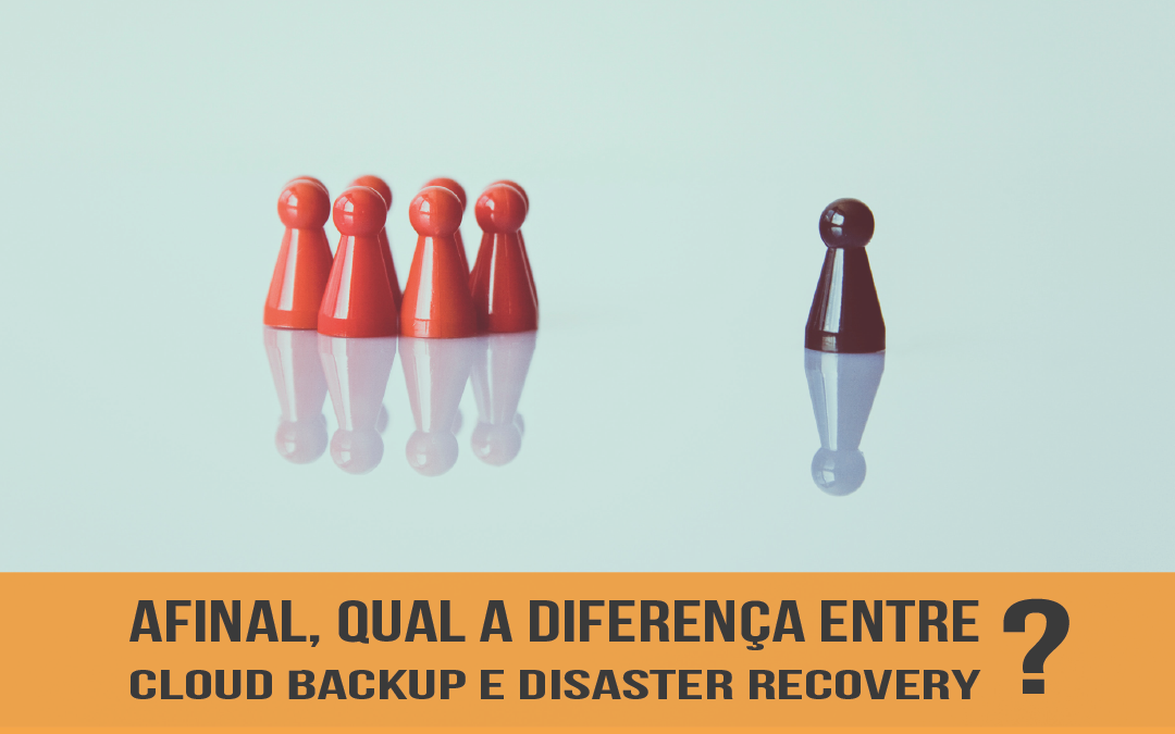Qual a diferença entre Cloud Backup e Disaster Recovery? - Any Consulting